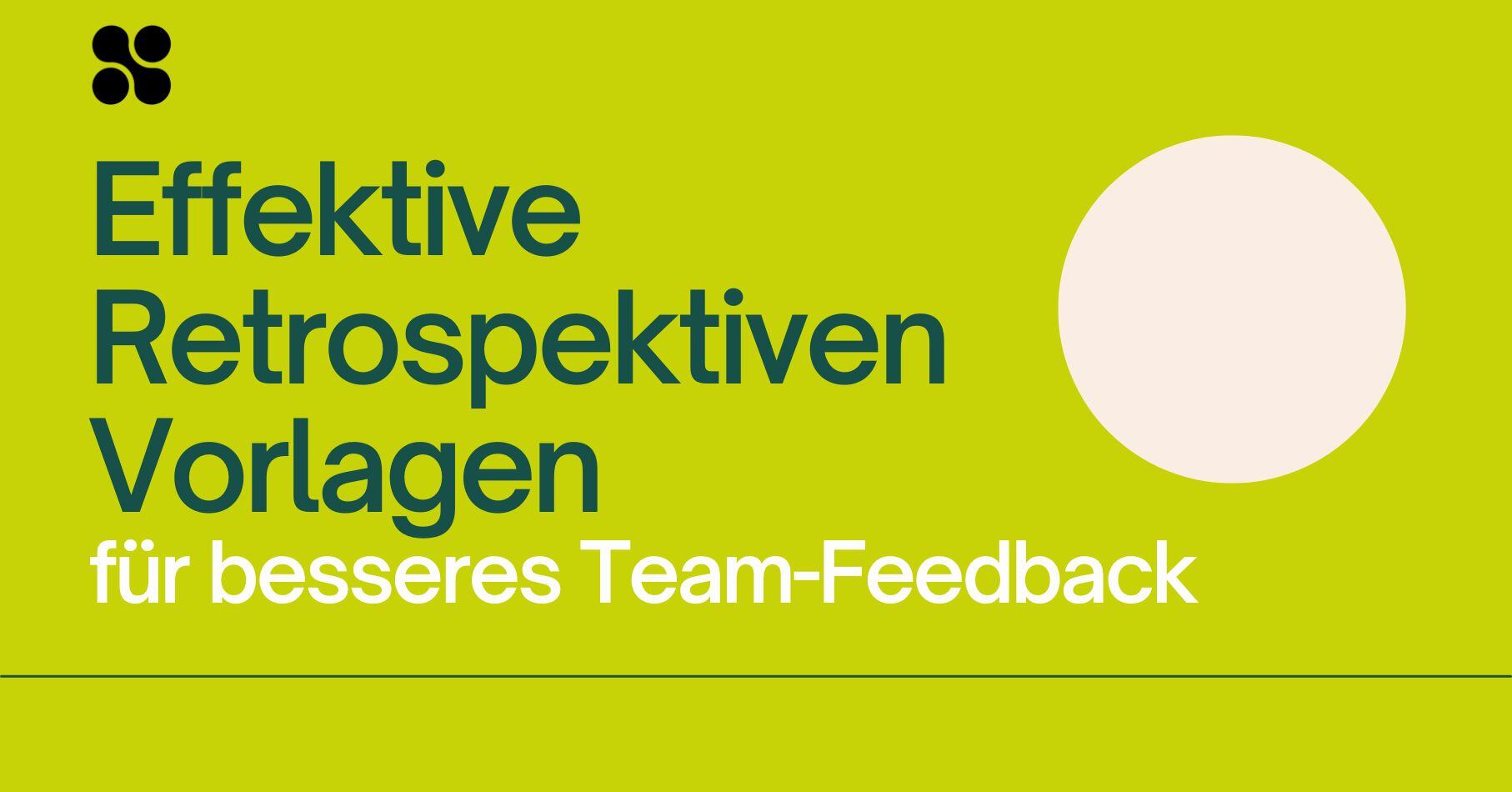 Retrospektiven Vorlagen für besseres Team-Feedback