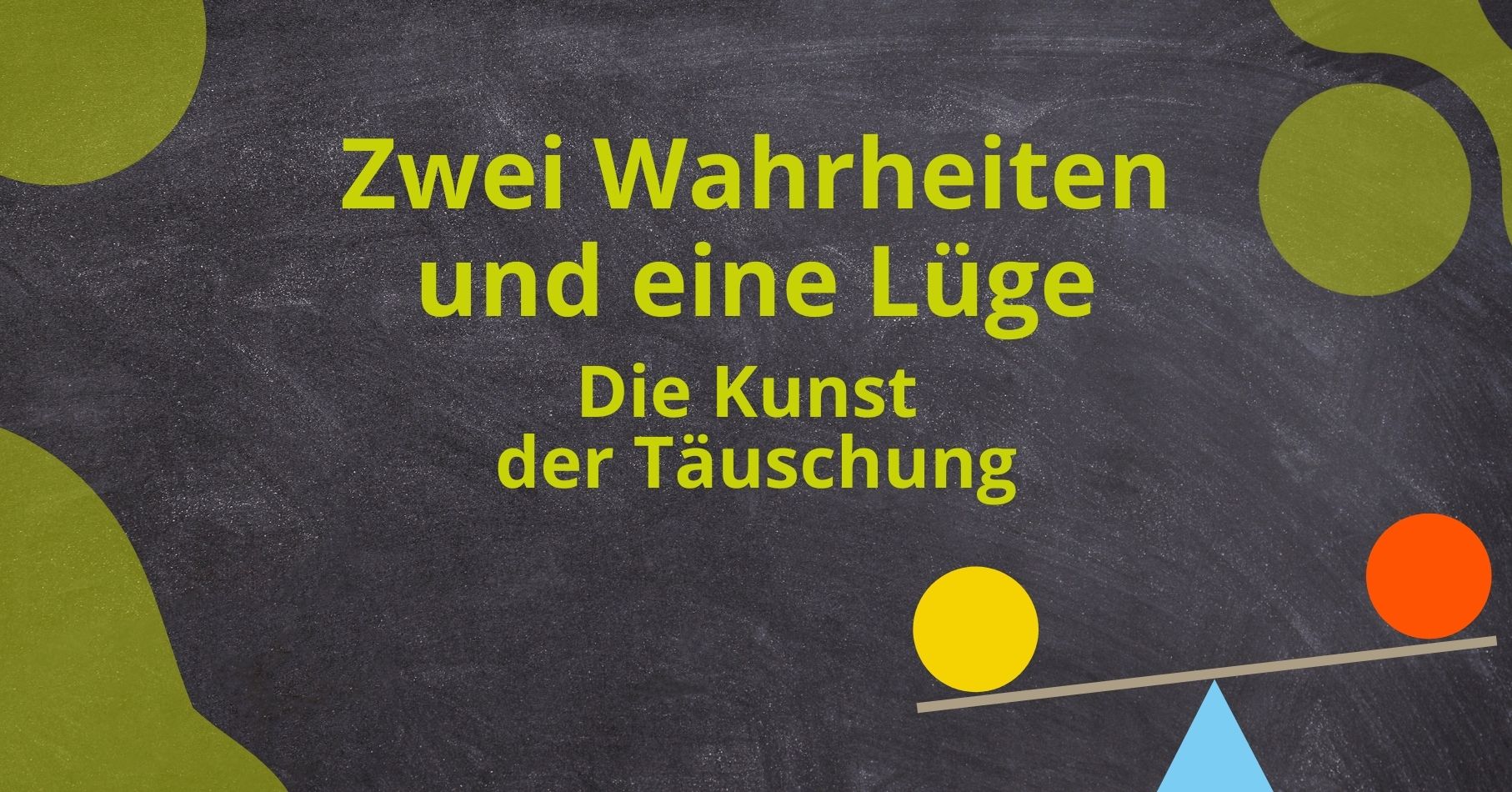 Zwei Wahrheiten eine Lüge - Kunst der Täuschung